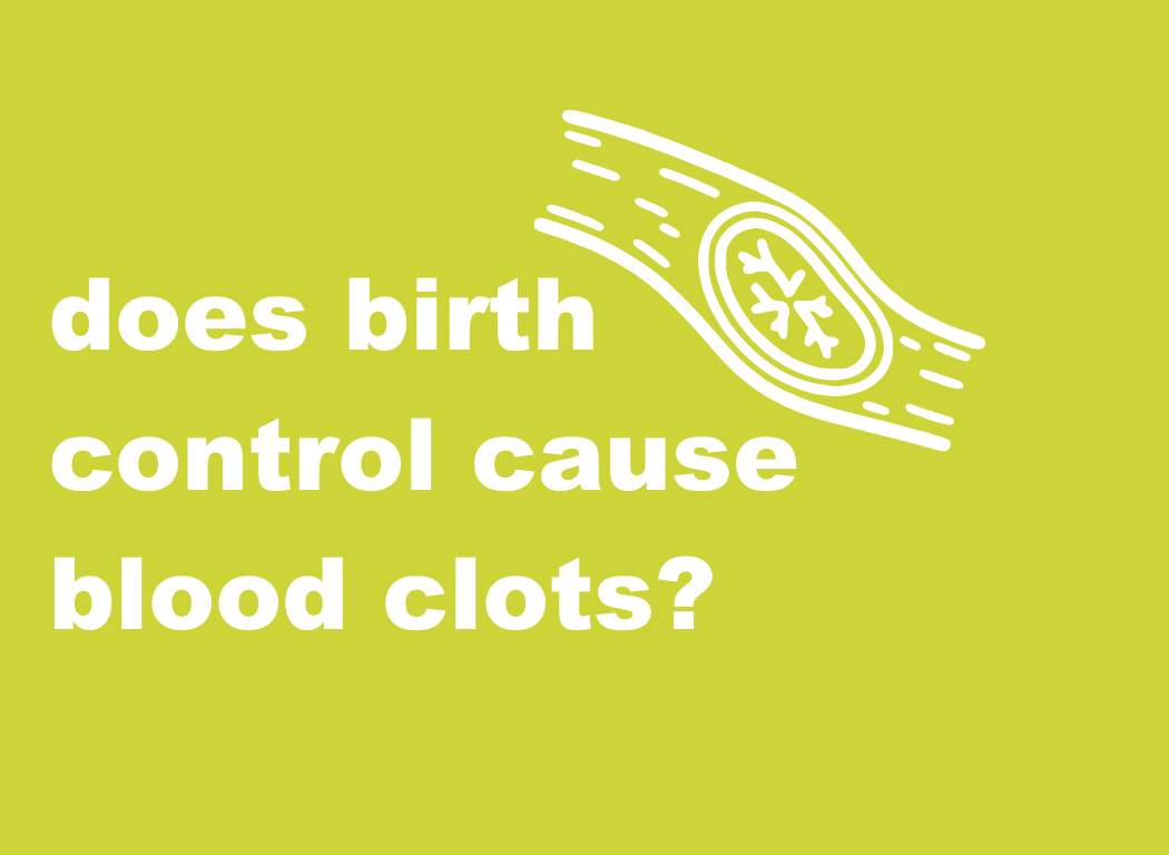 FAQ: Does birth control cause blood clots? - Teen Health Source